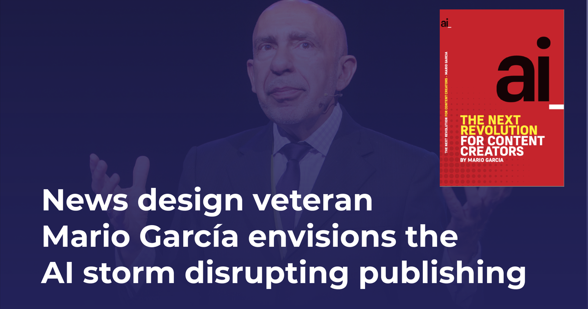 News design veteran Mario García envisions the AI storm disrupting ...